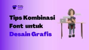 Tips Kombinasi Font untuk Desain Grafis